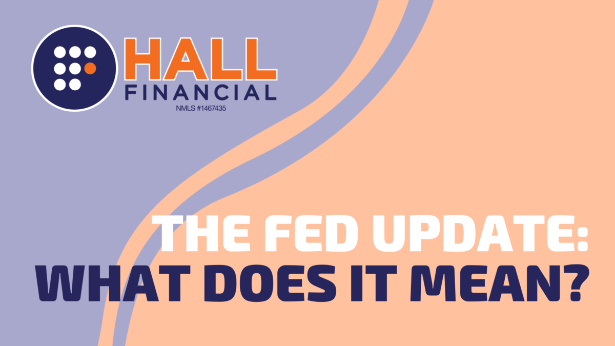 The Fed Update: What Does It Mean? | Hall Financial